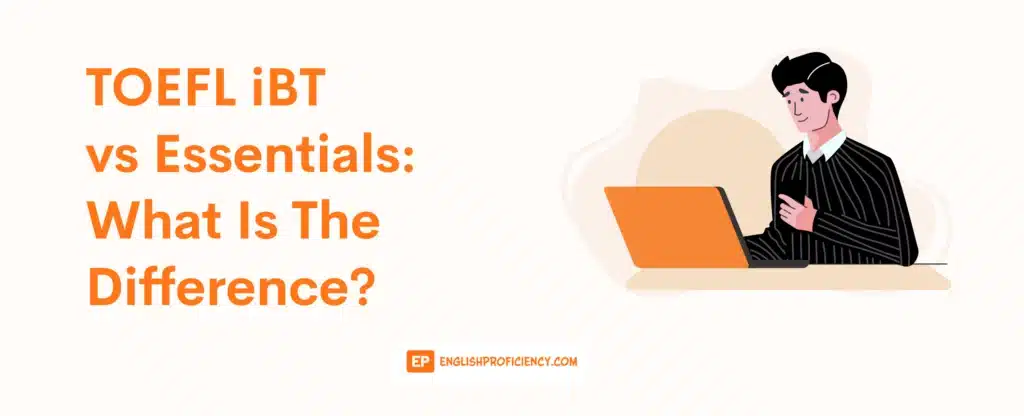 TOEFL IBT Vs TOEFL Essentials: What Is The Difference?