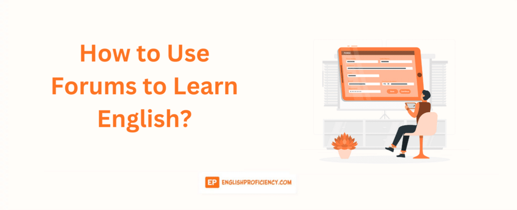 How to Use Forum to Learn English in 2023 - EnglishProficiency.com